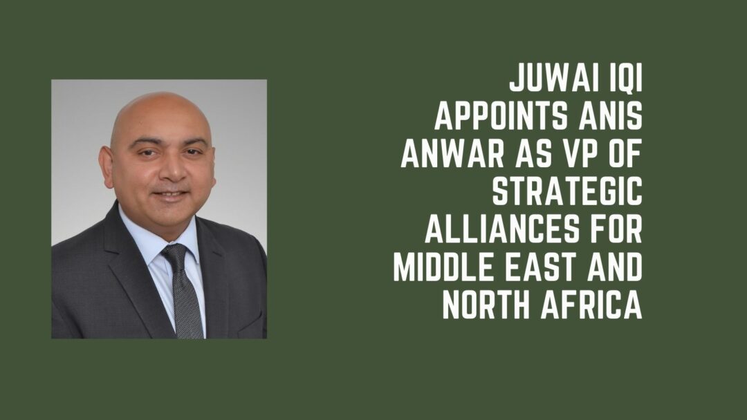 Juwai IQI Appoints Anis Anwar as VP of Strategic Alliances for Middle ...
