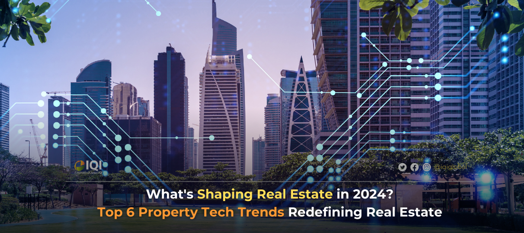 Top 6 Prop-Tech Trends in 2024 to Improve Your Living Experience!